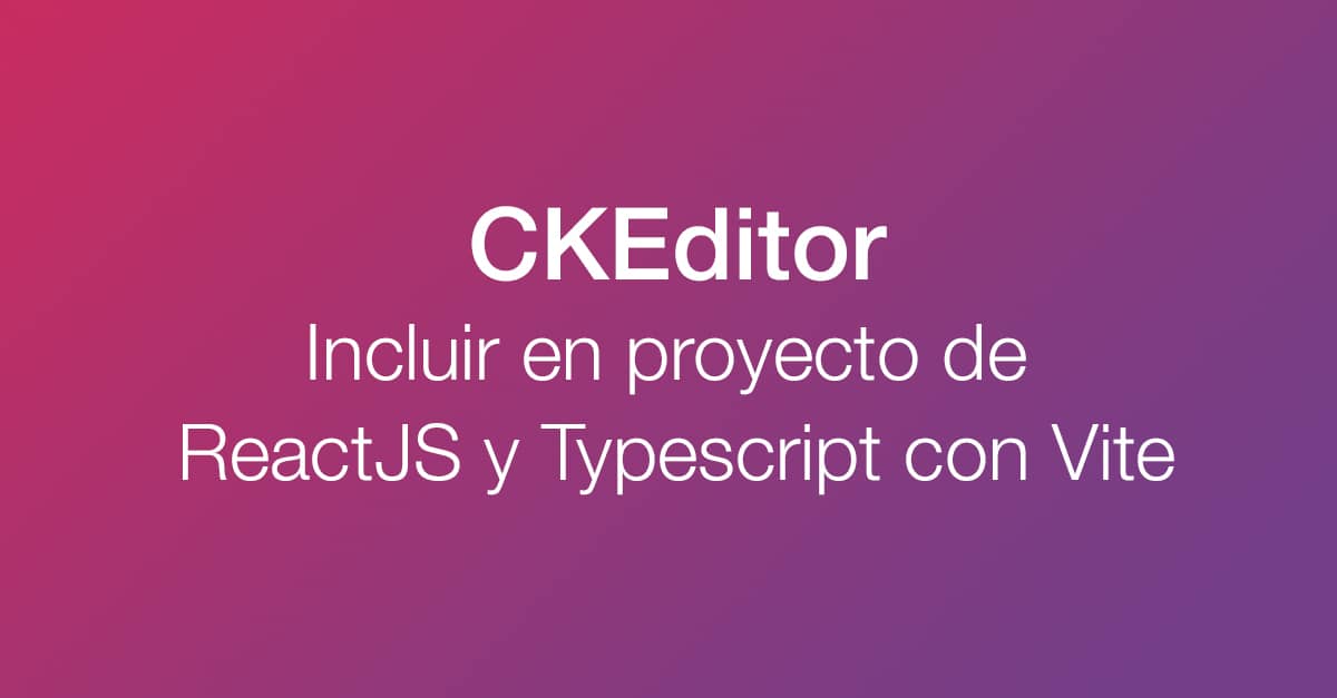Incluir Ckeditor 5 En Proyecto React Y Typescript Con Vite