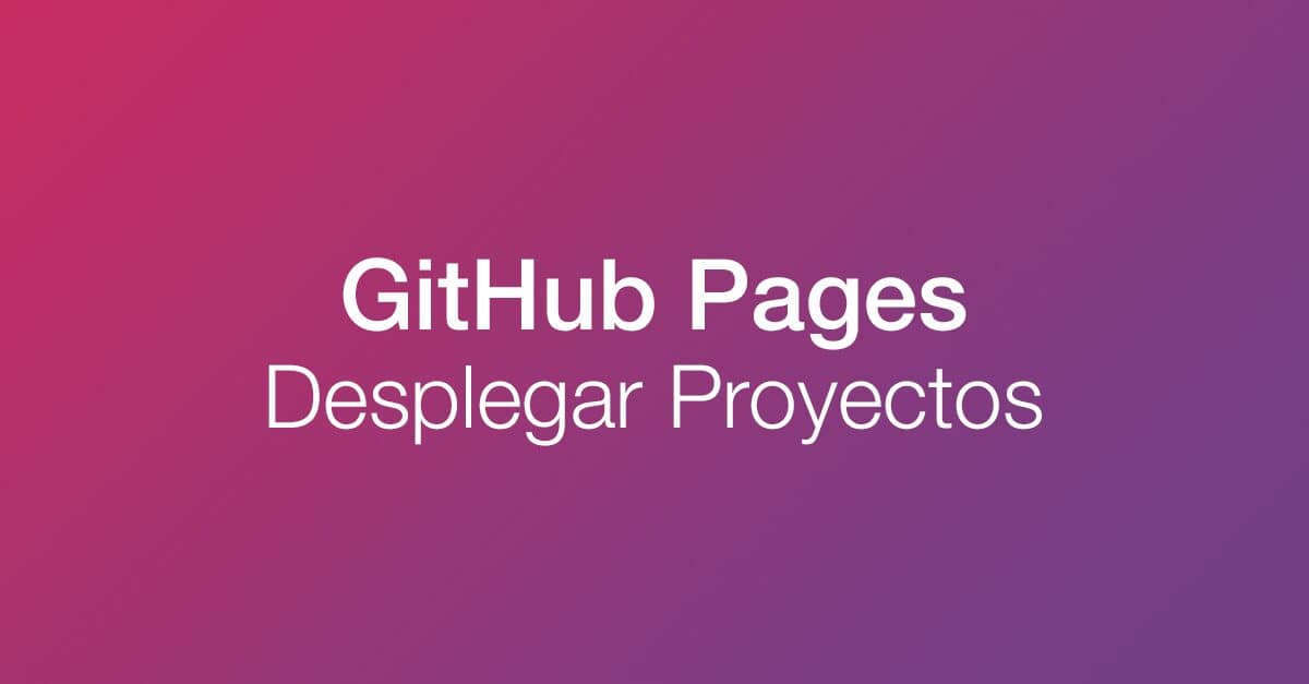 Desplegar proyectos en GitHub Pages
